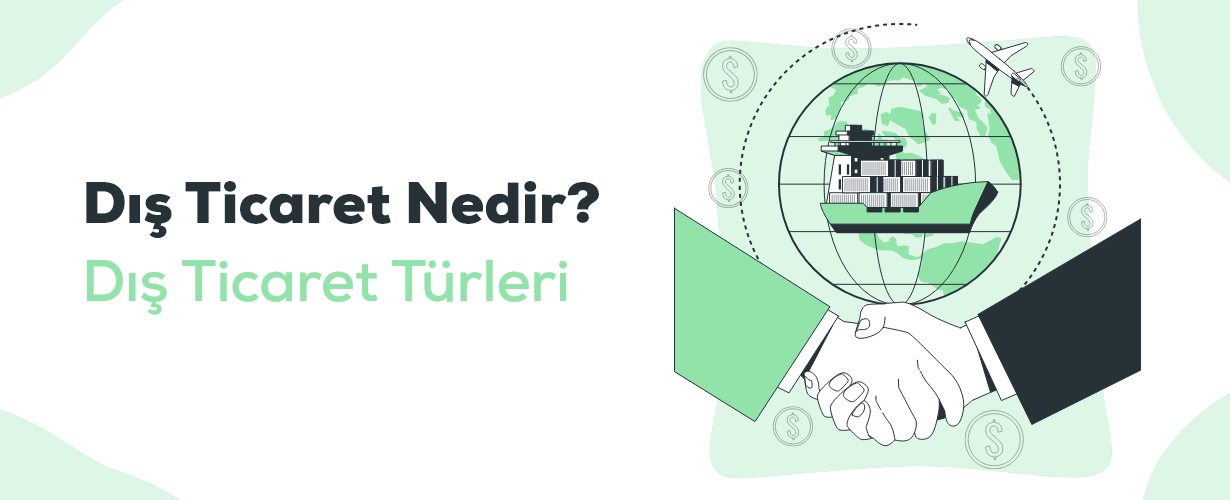 Dış Ticaret Nedir? Türleri ve Özellikleri | ideasoft