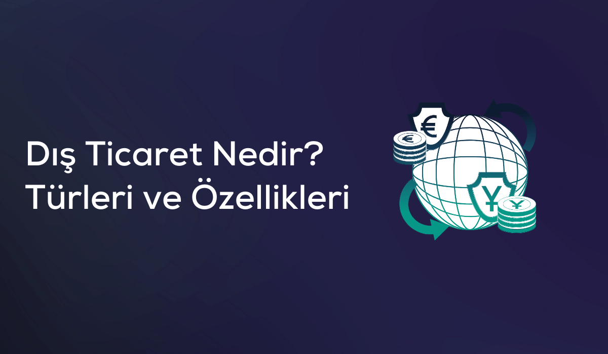 Dış Ticaret Nedir? Türleri ve Özellikleri | IdeaSoft