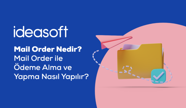 Mail Order Nedir? Mail Order ile Ödeme Alma ve Yapma Nasıl Yapılır?